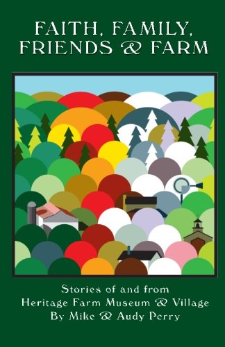 Faith, Family, Friends and Farm: Stories of and from Heritage Farm ...