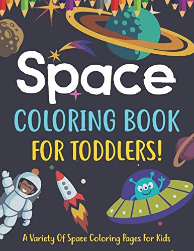 Space Coloring Book For Toddlers! A Variety Of Space Coloring Pages For ...