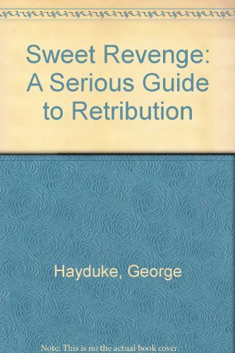 Sweet Revenge: A Serious Guide to Retribution : Hayduke, George: Amazon ...