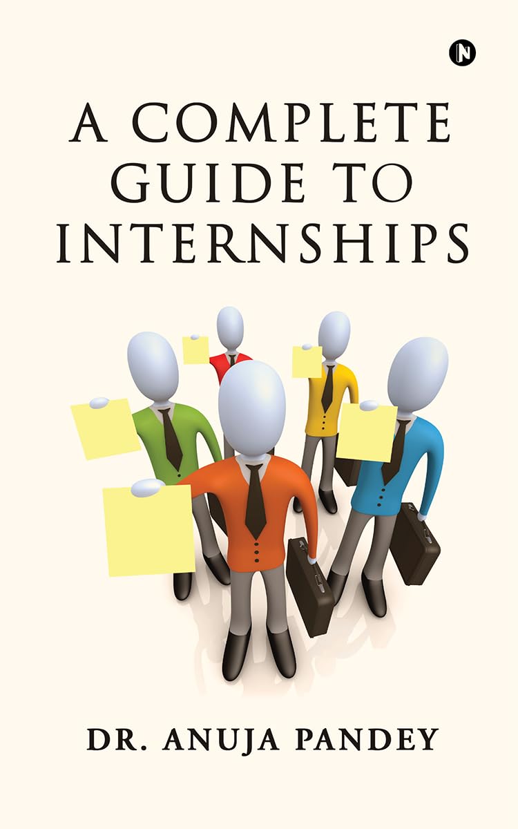 A Complete Guide to Internships eBook : Dr. Anuja Pandey: Amazon.in ...