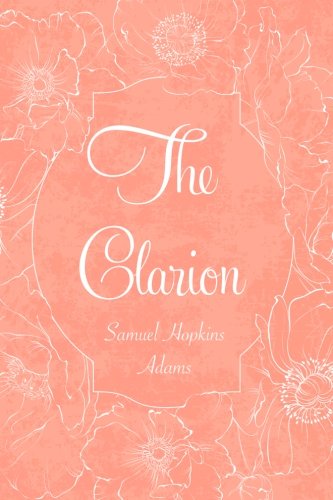 The Clarion: Adams, Samuel Hopkins: 9781530230914: Amazon.com: Books