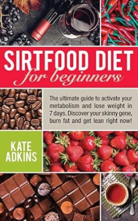 Buy Sirtfood Diet for Beginners: The Ultimate Guide to Activate Your Metabolism and Lose Weight ...