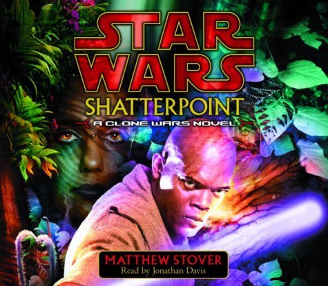 Star Wars: Shatterpoint - A Clone Wars Novel by Matthew Stover (June 1 ...