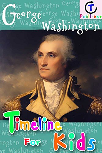 George Washington Timeline For Kids eBook : Publisher, CT: Amazon.in ...