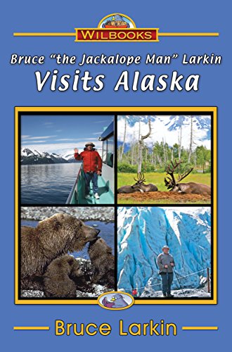 Bruce "the Jackalope Man" Larkin Visits Alaska - Kindle edition by ...