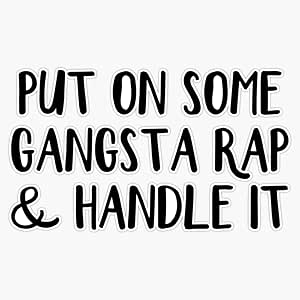 Amazon.com - Put on Some Gangsta Rap and Handle it Sticker Bumper ...