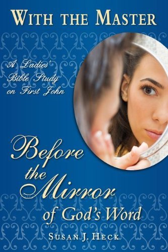 With the Master: Before the Mirror of God's Word by Susan J. Heck (2013 ...