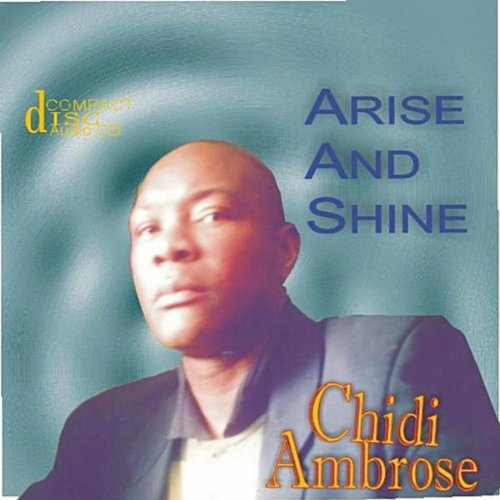 Amazon.com: Arise and Shine : Chidi Ambrose: Digital Music