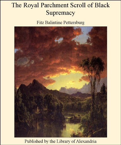 The Royal Parchment Scroll of Black Supremacy eBook : Pettersburg, Fitz ...