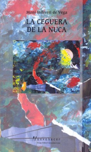 La Ceguera En La Nuca (Spanish Edition): Moni Indiveri De Vega ...