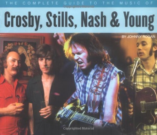 The Complete Guide to the Music of Crosby, Stills, Nash and Young ...