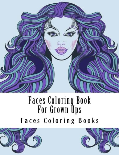 Faces Coloring Book For Grown Ups: Relax Coloring Beautiful Faces of ...