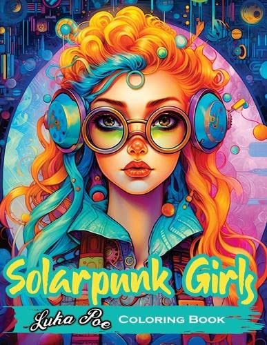 Solarpunk Girls: A Coloring Book Featuring Empowered Solarpunk Girls ...
