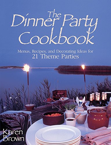 Dinner Party Cookbook: Menus, Recipes, and Decorating Ideas for 21 ...