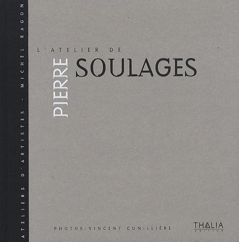 L'atelier de Pierre Soulages : Soulages, Pierre, Ragon, Michel ...