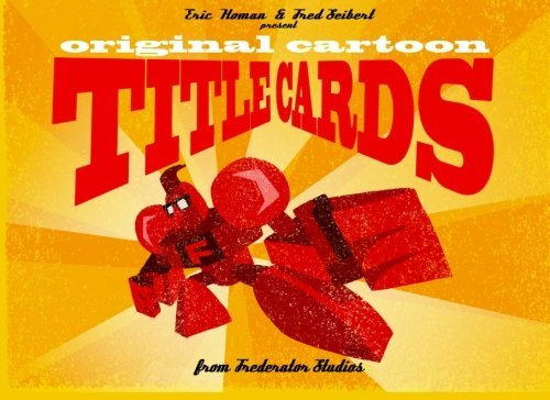 Original Cartoon Title Cards: From Frederator Studios by Fred Seibert ...