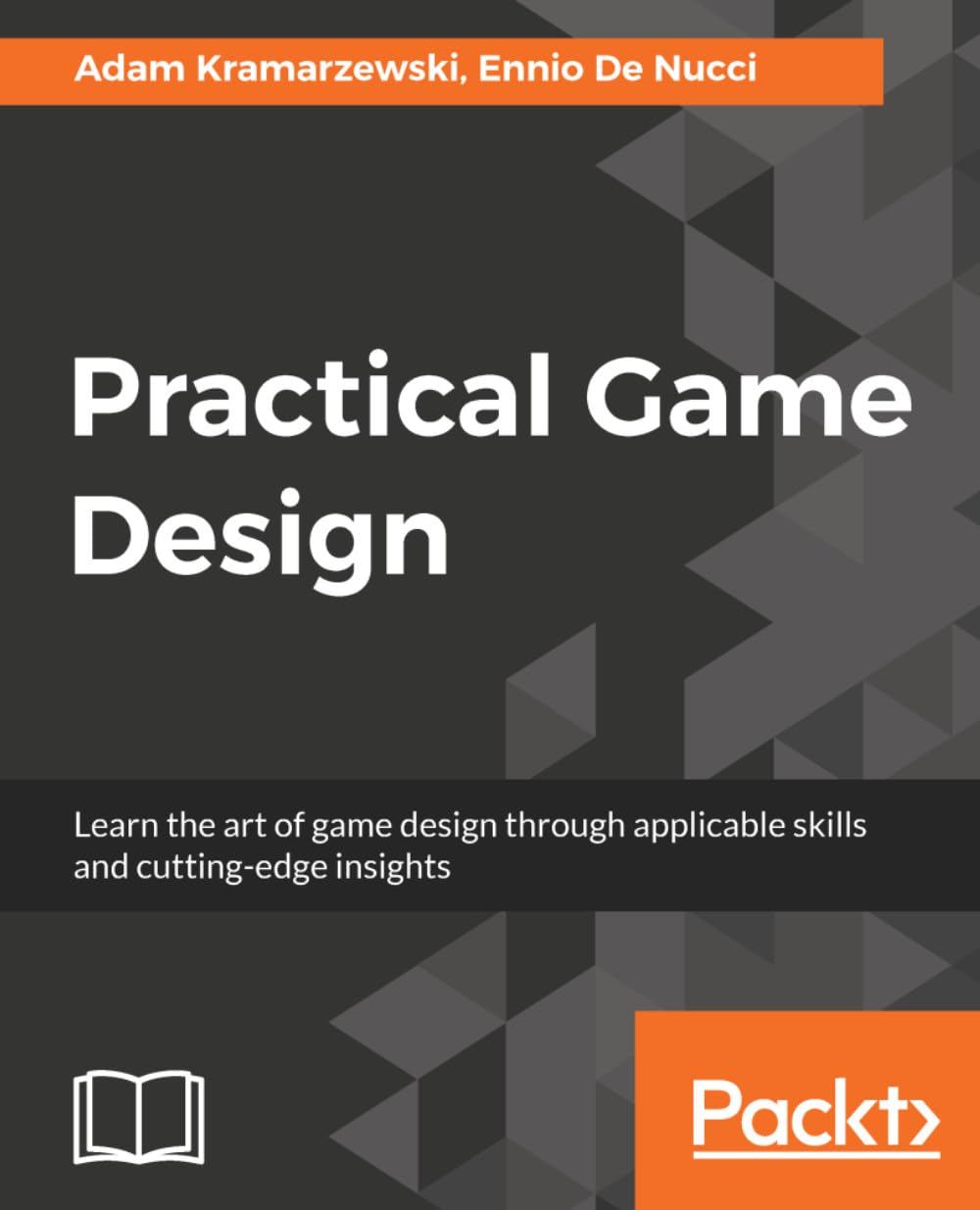 Practical Game Design: Learn the art of game design through applicable ...