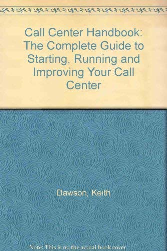 Call Center Handbook: The Complete Guide to Starting, Running and ...