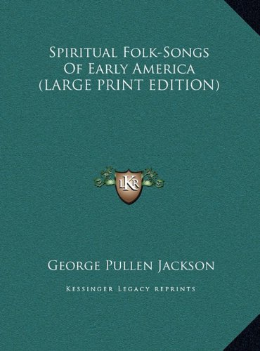 Spiritual Folk-Songs Of Early America (LARGE PRINT EDITION): Jackson ...