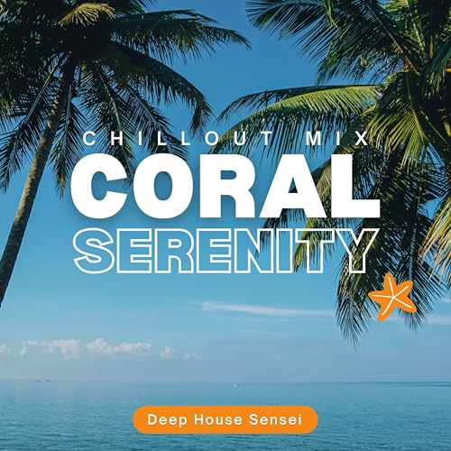 Play Coral Serenity: Chillout Mix by Deep House Sensei on Amazon Music