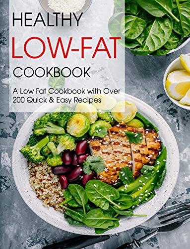 Healthy Low-Fat Cookbook: A Low Fat Cookbook with Over 200 Quick & Easy ...