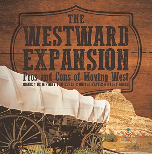Amazon.com: The Westward Expansion : Pros and Cons of Moving West ...