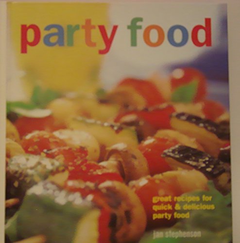 Party Food: Great Recipes for Quick & Delicious Party Food: Stephenson ...