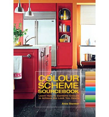 The Colour Scheme Sourcebook : Learn How to Combine Colours to Achieve ...