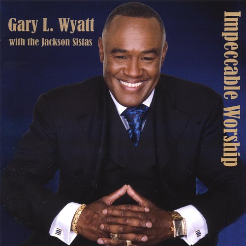 Amazon.com: Impeccable Worship : Gary L. Wyatt With the Jackson Sistas ...