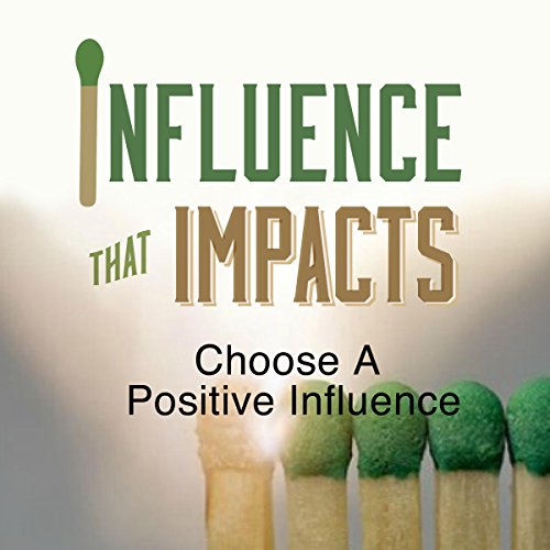 Influence That Impacts: Choose a Positive Influence (Audio Download ...