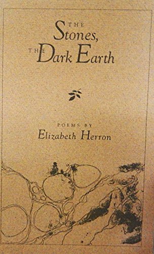 The Stones, the Dark Earth, Poems By Elizabeth Herron: Elizabeth Herron ...