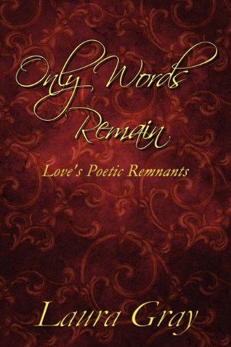 Only Words Remain: Love's Poetic Remnants: Gray, Laura: 9781451204940 ...