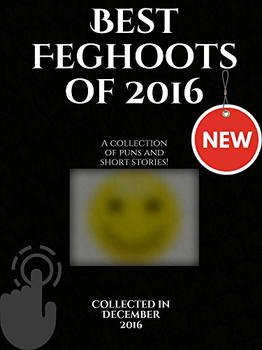 Best Feghoots of 2016: Puns and Short Stories! (Annual Best Puns Book 1 ...