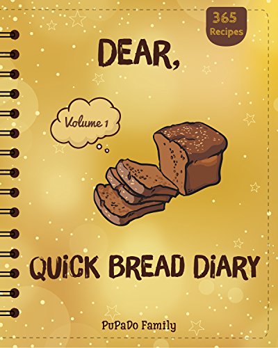 Dear, 365 Quick Bread Diary: Make An Awesome Year With 365 Best Quick ...