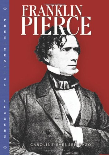 Amazon.com: Franklin Pierce (Presidential Leaders): 9780822514923: Lazo ...