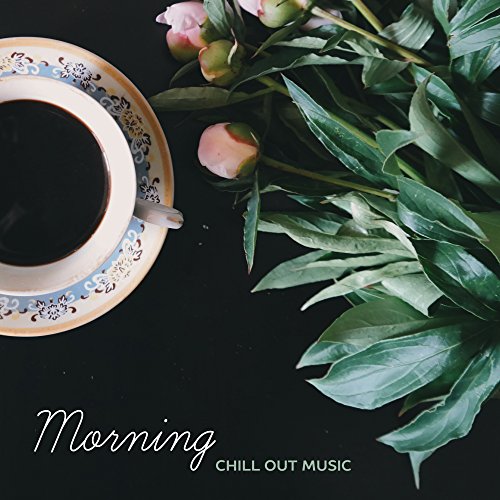 Écouter Morning Chill Out Music – Soft Sounds to Relax, Easy Listening ...