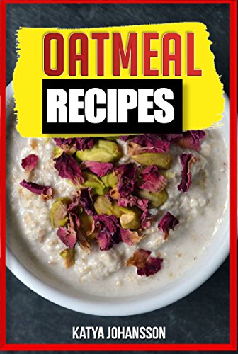 OATMEAL RECIPES: Oatmeal Cookbook: 65 Most Amazing Oats Recipes ...