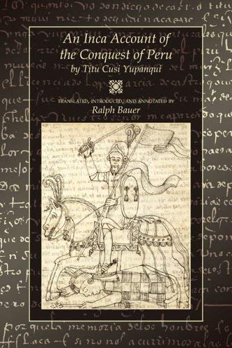 An Inca Account of the Conquest of Peru: Yupanqui, Titu Cusi, Bauer ...