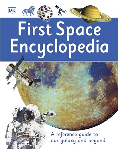 First Space Encyclopedia: A Reference Guide to Our Galaxy and Beyond ...