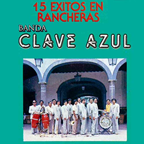 Amazon.com: 15 Exitos en Rancheras : Banda Clave Azul: Digital Music