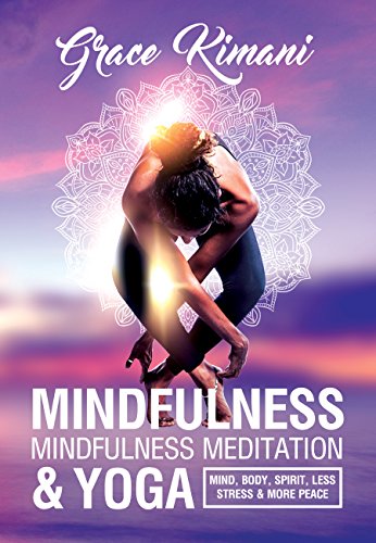 MINDFULNESS, MINDFULNESS MEDITATION & YOGA: Mind, Body, Spirit - Less ...