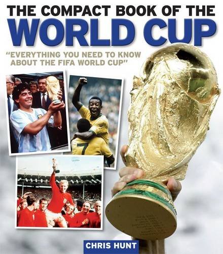 The Compact Book of the World Cup: Every Thing You Need to Know About ...