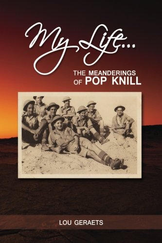 My Life - The Meanderings of Pop Knill: Also published as: A Soldier's ...