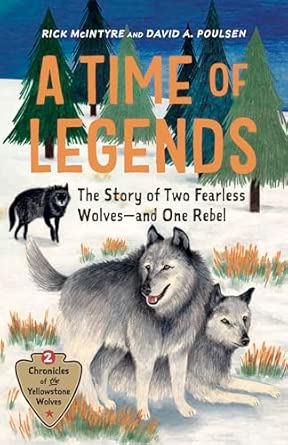 A Time of Legends: The Story of Two Fearless Wolves―and One Rebel ...