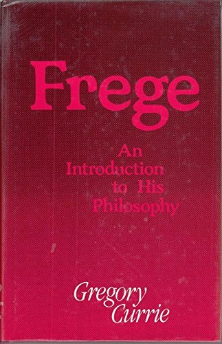Frege: An Introduction to His Philosophy: Gregory Currie: 9780855278267 ...