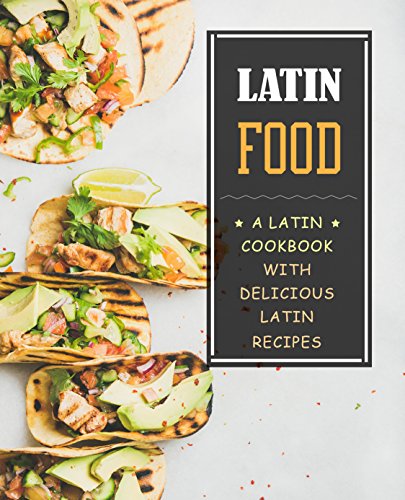 Latin Food!: A Latin Cookbook with Delicious Latin Recipes - Kindle ...