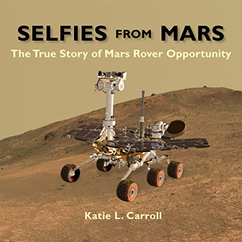 Selfies From Mars: The True Story of Mars Rover Opportunity - Kindle ...