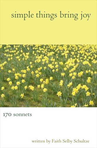 Simple Things Bring Joy: 170 Sonnets: Faith Selby Schultze ...