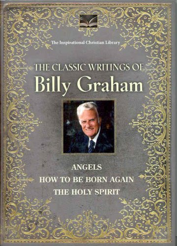 The Classic Writings of Billy Graham: Angels, How to Be Born Again ...