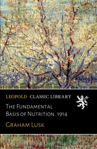The Fundamental Basis of Nutrition. 1914: Lusk, Graham: Amazon.com: Books